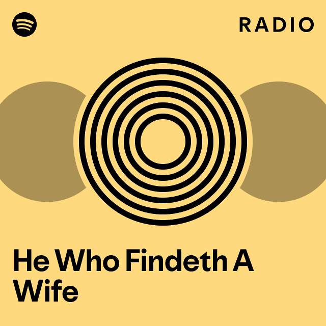 He Who Findeth A Wife Radio - playlist by Spotify | Spotify