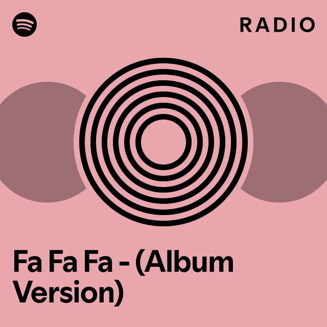 Fa Fa Fa - (Album Version) Radio - playlist by Spotify | Spotify