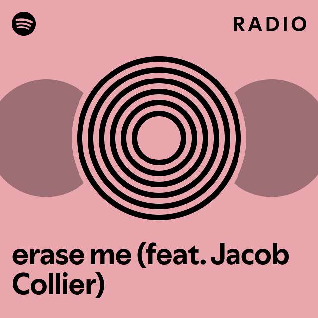 erase me (feat. Jacob Collier) Radio - playlist by Spotify | Spotify