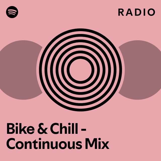 Bike & Chill - Continuous Mix Radio - playlist by Spotify | Spotify