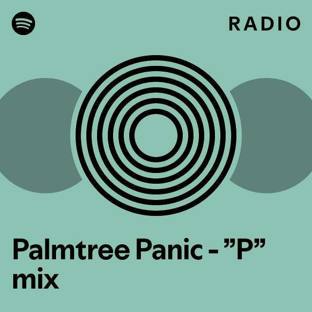 Palmtree Panic - ”P” mix Radio - playlist by Spotify | Spotify