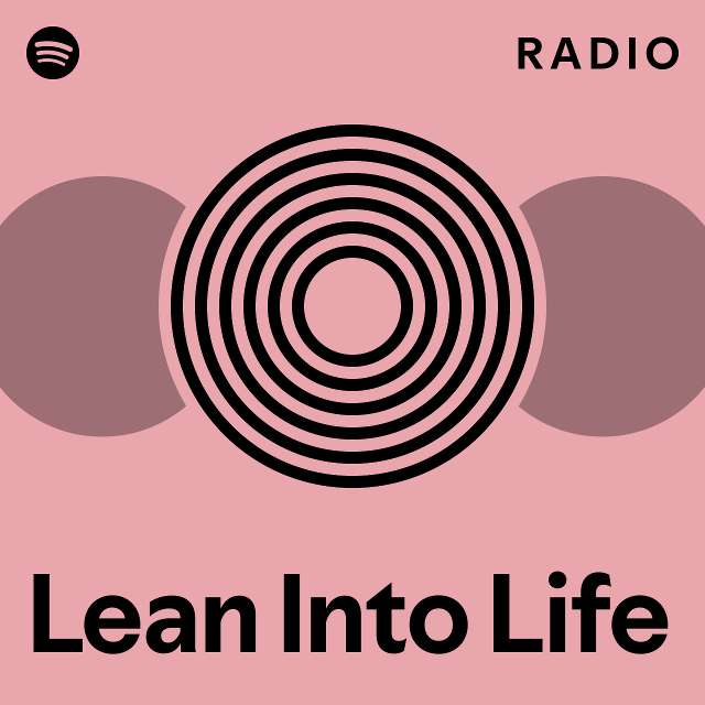 Lean Into Life Radio - playlist by Spotify | Spotify