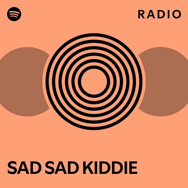SAD SAD KIDDIE Radio - playlist by Spotify | Spotify