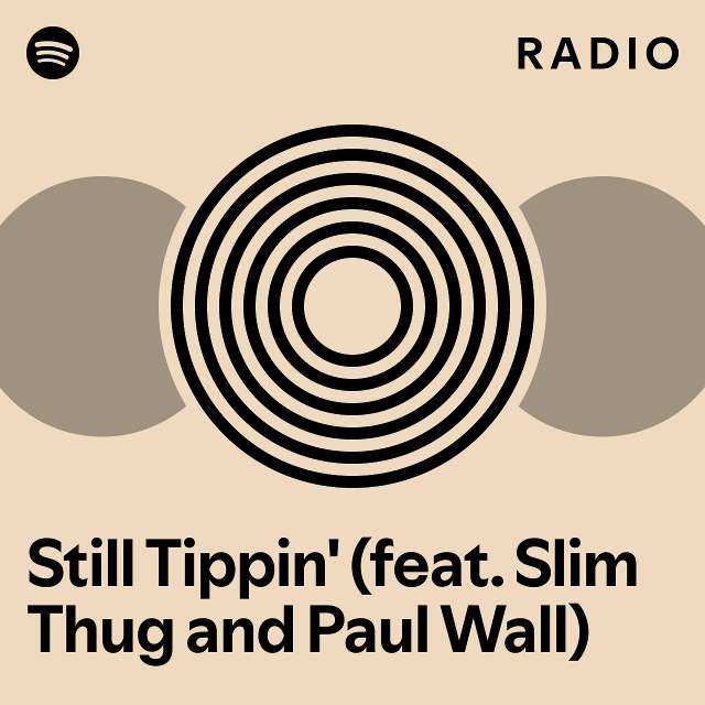Still Tippin' (feat. Slim Thug and Paul Wall) Radio - playlist by ...