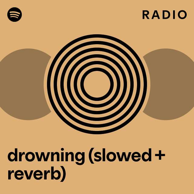 drowning (slowed + reverb) Radio - playlist by Spotify | Spotify