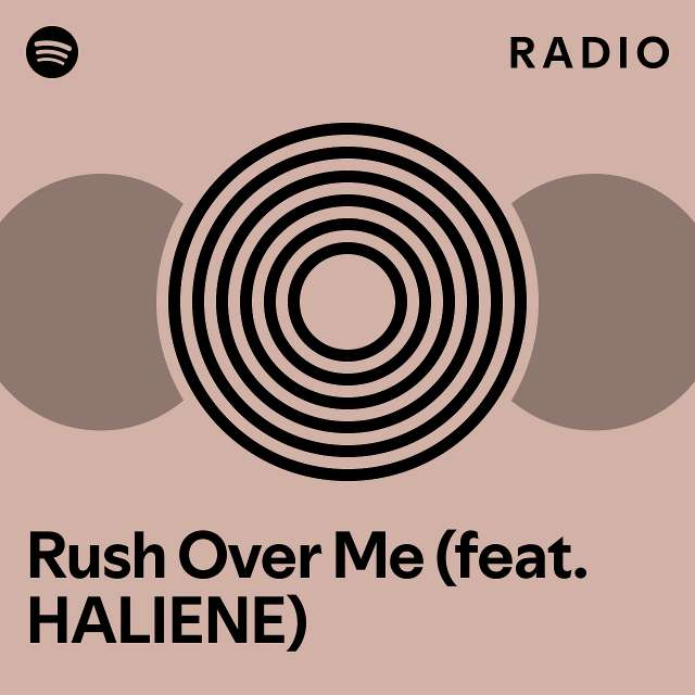 Rush Over Me (feat. HALIENE) Radio - playlist by Spotify | Spotify