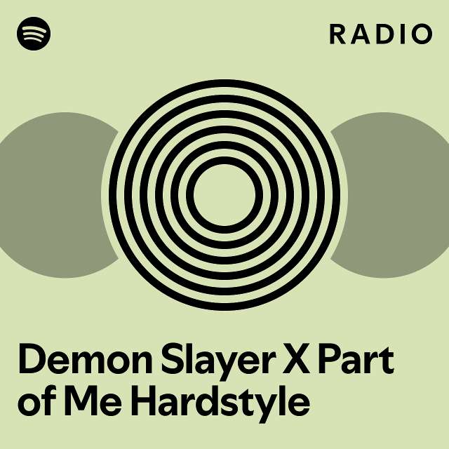 Demon Slayer X Part of Me Hardstyle Radio - playlist by Spotify | Spotify