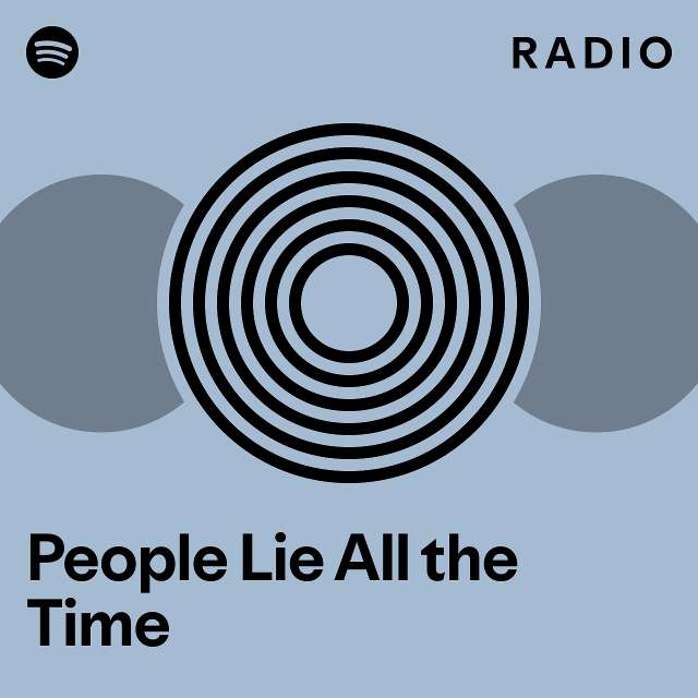 People Lie All the Time Radio - playlist by Spotify | Spotify