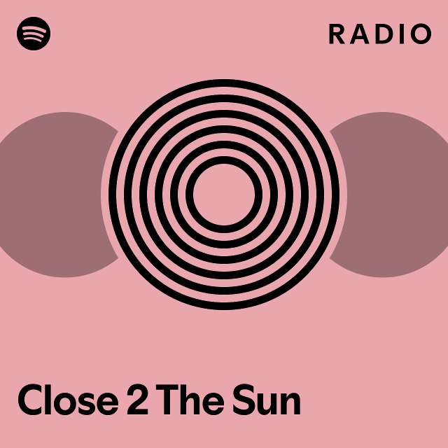 Close 2 The Sun Radio Playlist By Spotify Spotify