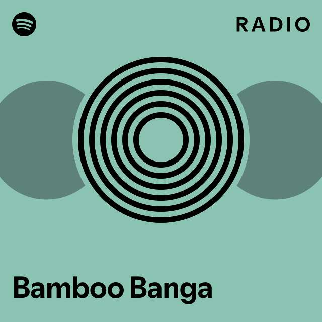 Bamboo Banga Radio - playlist by Spotify | Spotify