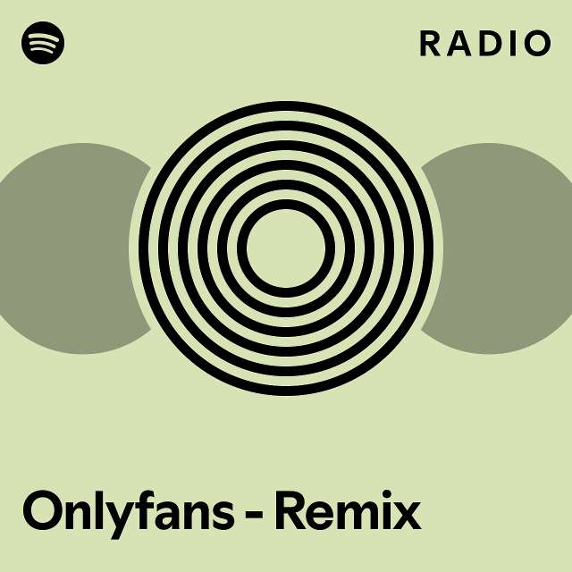 Onlyfans - Remix Radio - playlist by Spotify | Spotify