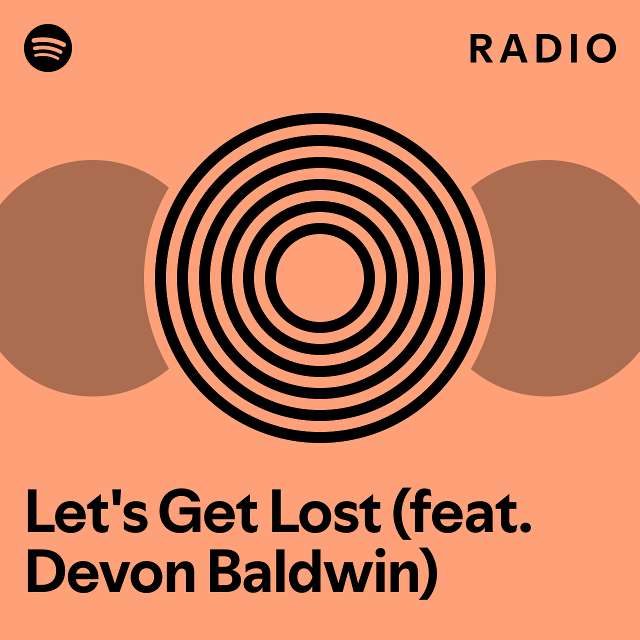 Let's Get Lost (feat. Devon Baldwin) Radio - playlist by Spotify | Spotify