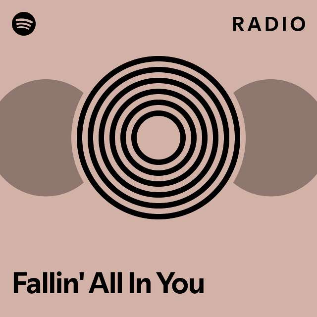 Fallin' All In You Radio - playlist by Spotify | Spotify