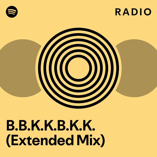 B.B.K.K.B.K.K. (Extended Mix) Radio - playlist by Spotify | Spotify