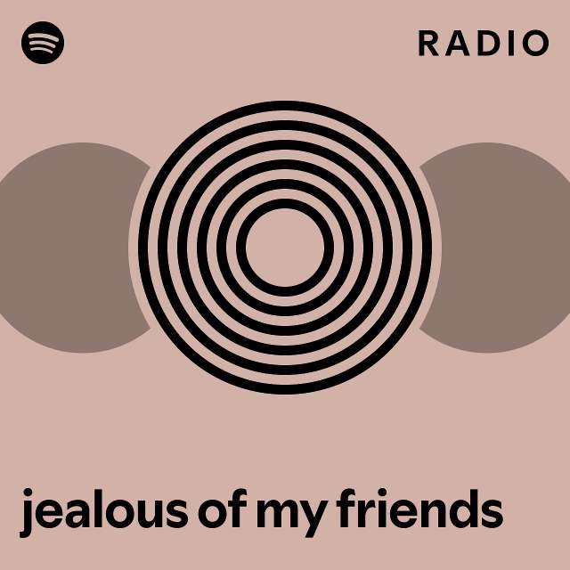 jealous of my friends Radio - playlist by Spotify | Spotify