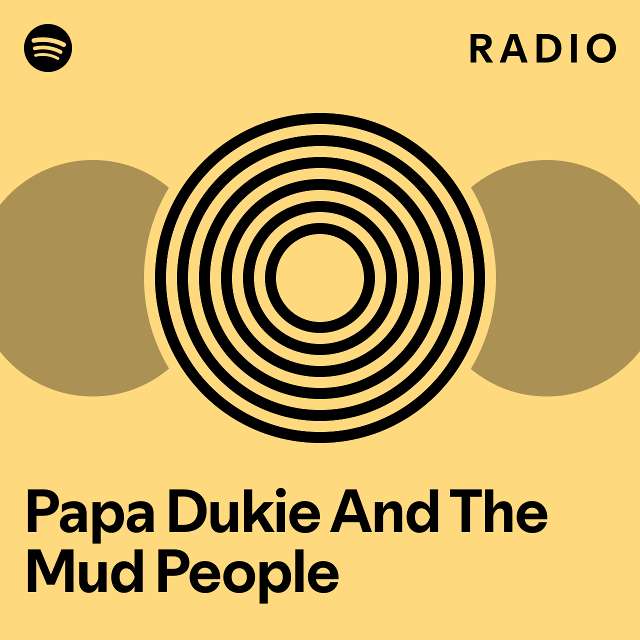 Papa Dukie And The Mud People Radio - playlist by Spotify | Spotify