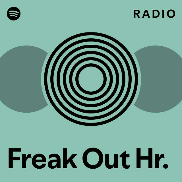 Freak Out Hr. Radio - playlist by Spotify | Spotify