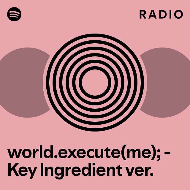world.execute(me); - Key Ingredient ver. Radio - playlist by Spotify ...