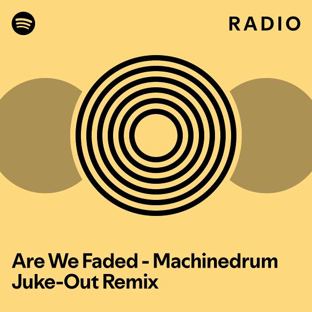 Are We Faded - Machinedrum Juke-Out Remix Radio - playlist by Spotify ...