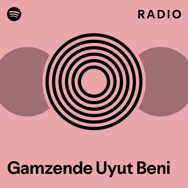 Gamzende Uyut Beni Radio - playlist by Spotify | Spotify