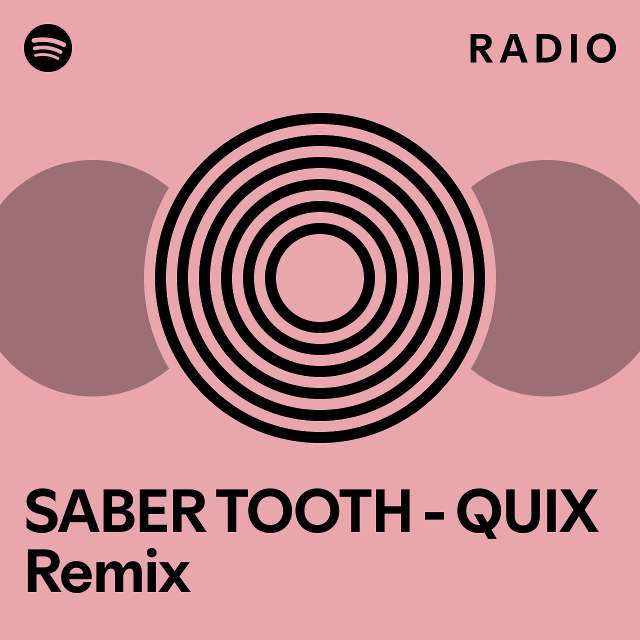 SABER TOOTH - QUIX Remix Radio - playlist by Spotify | Spotify