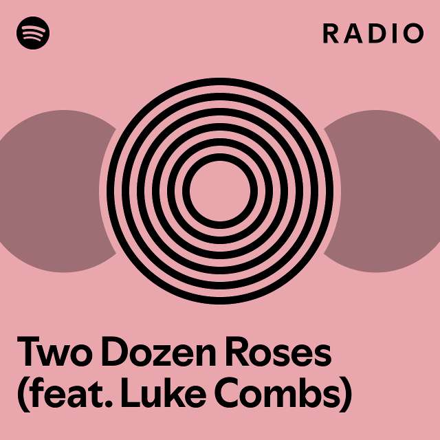 Two Dozen Roses (feat. Luke Combs) Radio - playlist by Spotify | Spotify
