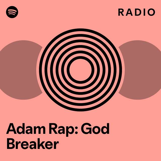 Adam Rap: God Breaker Radio - playlist by Spotify | Spotify