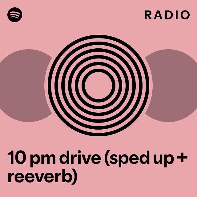 10 pm drive (sped up + reeverb) Radio - playlist by Spotify | Spotify