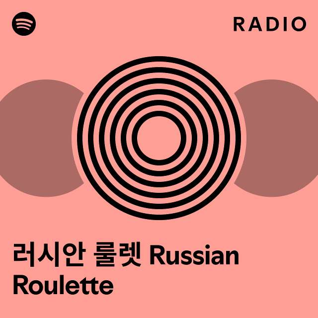 러시안 룰렛 Russian Roulette Radio - playlist by Spotify | Spotify