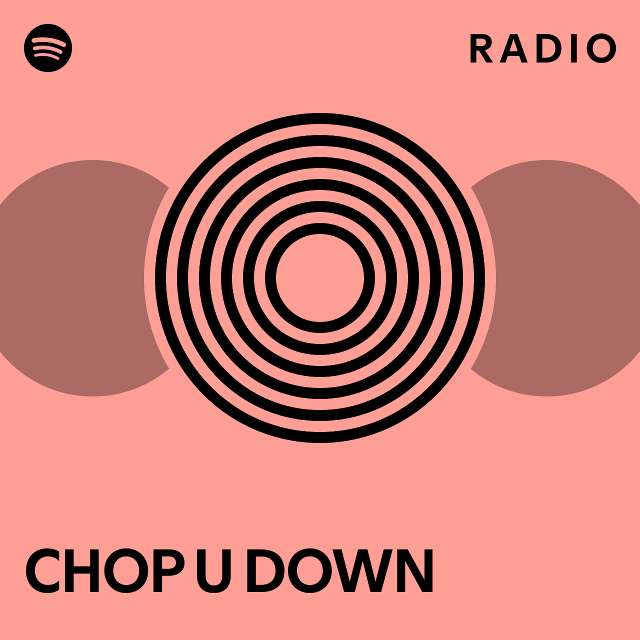 CHOP U DOWN Radio - playlist by Spotify | Spotify