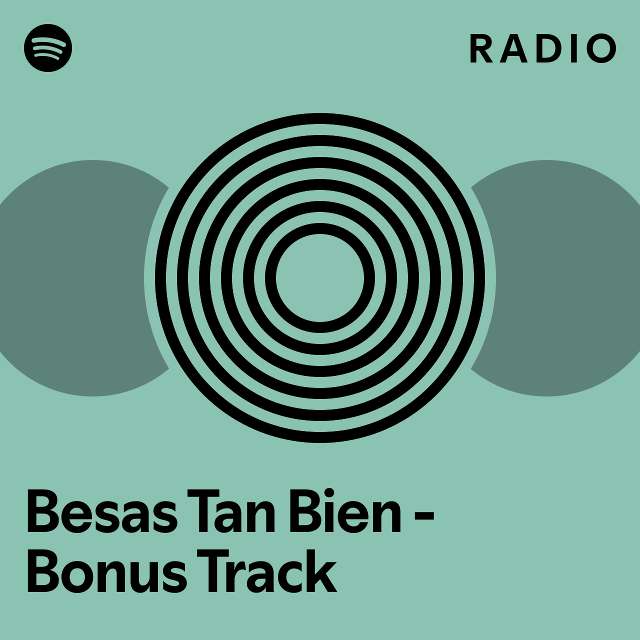 Besas Tan Bien - Bonus Track Radio - playlist by Spotify | Spotify