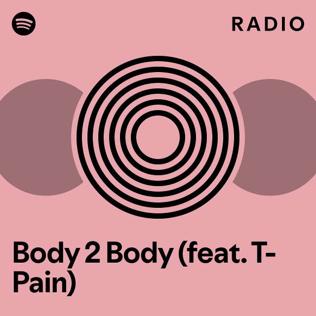 Body 2 Body (feat. T-Pain) Radio - playlist by Spotify | Spotify
