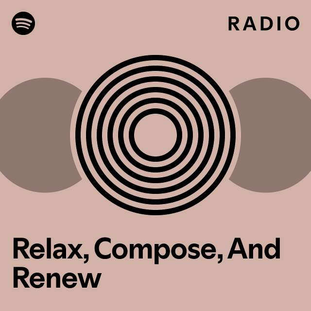 Relax, Compose, And Renew Radio - playlist by Spotify | Spotify