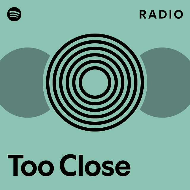 Too Close Radio - playlist by Spotify | Spotify