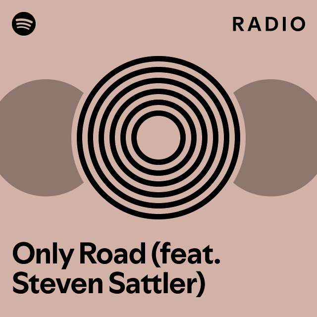 Only Road (feat. Steven Sattler) Radio - playlist by Spotify | Spotify