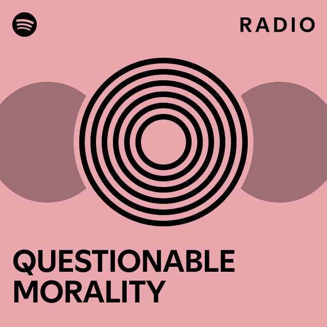 QUESTIONABLE MORALITY Radio - playlist by Spotify | Spotify