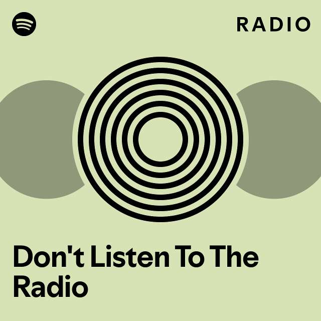 Dont Listen To The Radio Radio Playlist By Spotify Spotify