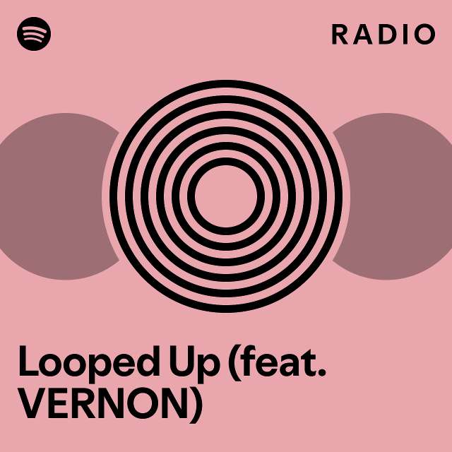 Looped Up (feat. VERNON) Radio - playlist by Spotify | Spotify