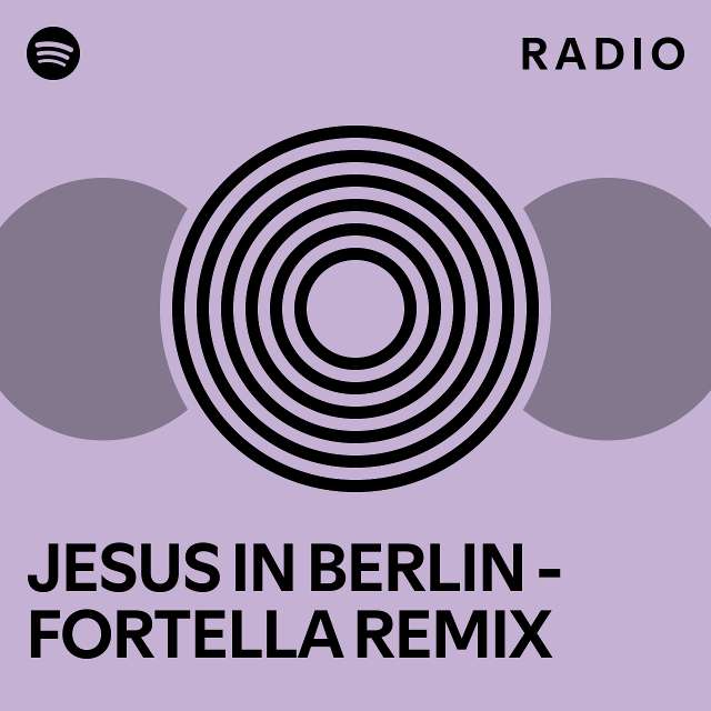 JESUS IN BERLIN - FORTELLA REMIX Radio - playlist by Spotify | Spotify