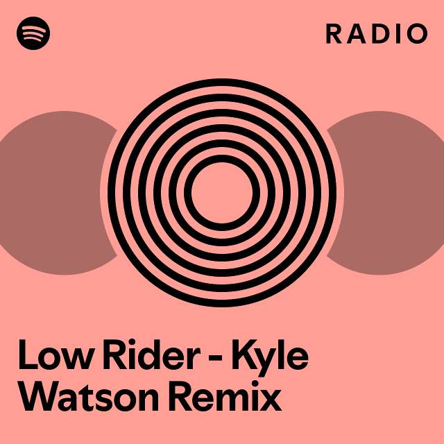 Low Rider - Kyle Watson Remix Radio - playlist by Spotify | Spotify