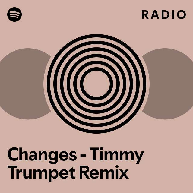 Changes - Timmy Trumpet Remix Radio - playlist by Spotify | Spotify