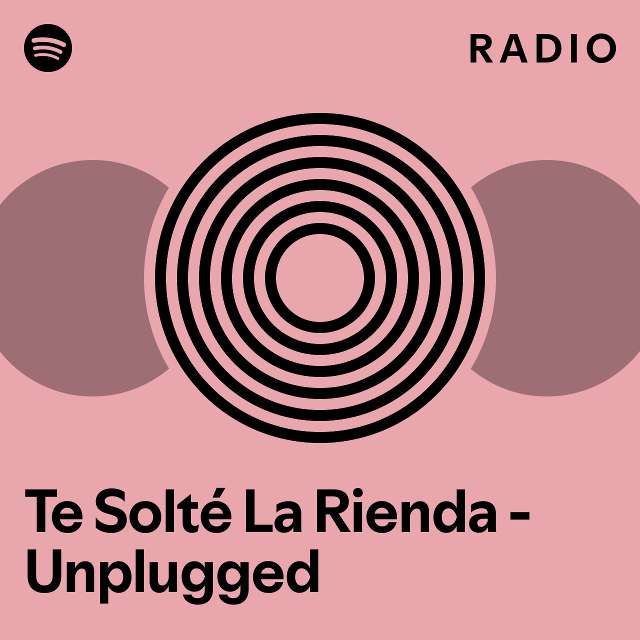 Te Solté La Rienda - Unplugged Radio - playlist by Spotify | Spotify