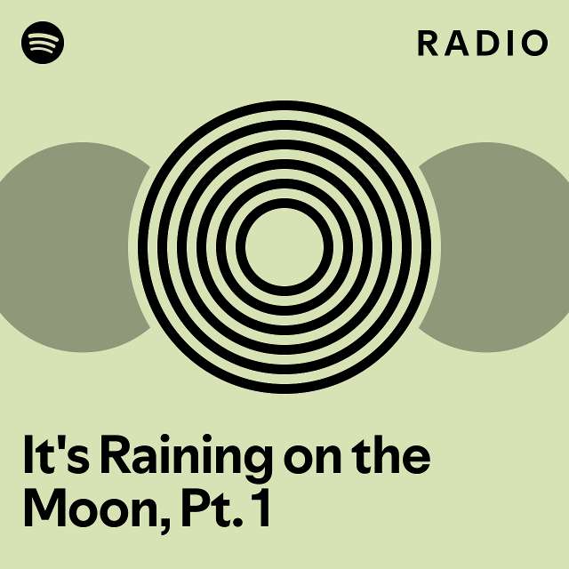 It's Raining on the Moon, Pt. 1 Radio - playlist by Spotify | Spotify