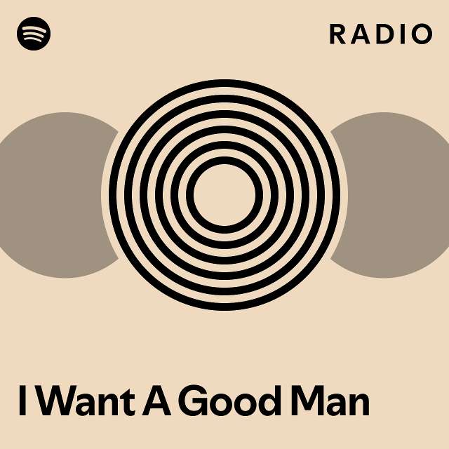 I Want A Good Man Radio - playlist by Spotify | Spotify