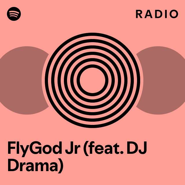 FlyGod Jr (feat. DJ Drama) Radio - playlist by Spotify | Spotify
