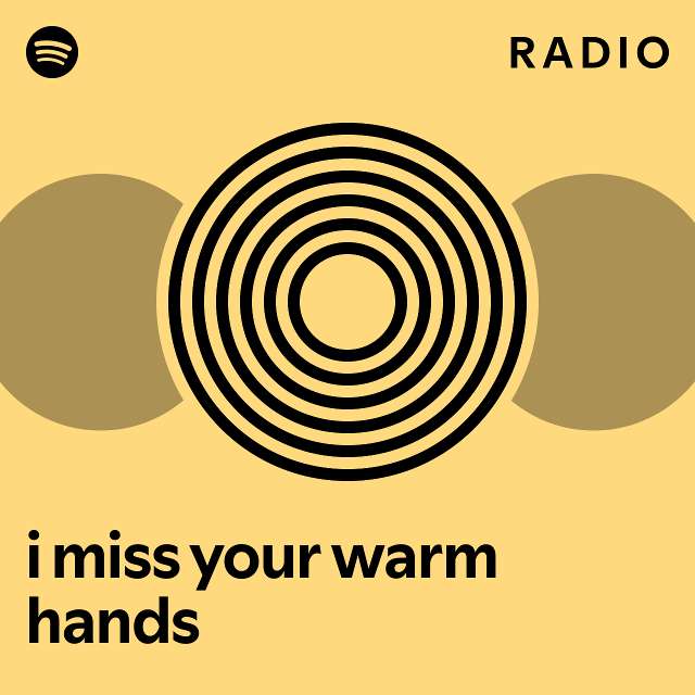 i miss your warm hands Radio - playlist by Spotify | Spotify