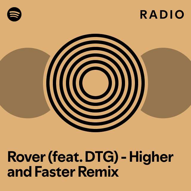 Rover (feat. DTG) - Higher and Faster Remix Radio - playlist by Spotify ...