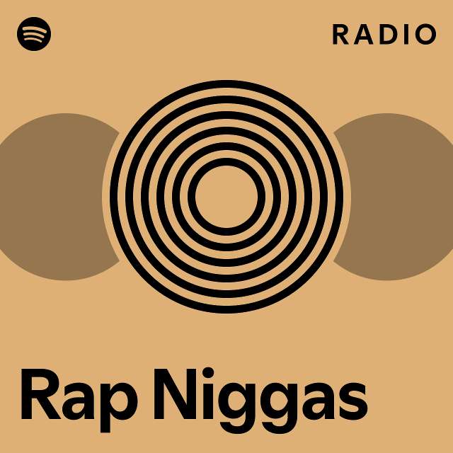Rap Niggas Radio - playlist by Spotify | Spotify
