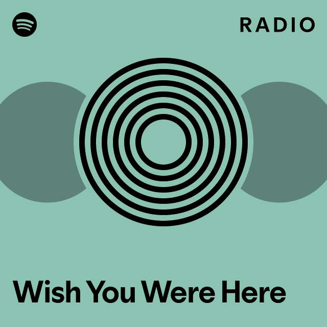 Wish You Were Here Radio - playlist by Spotify | Spotify