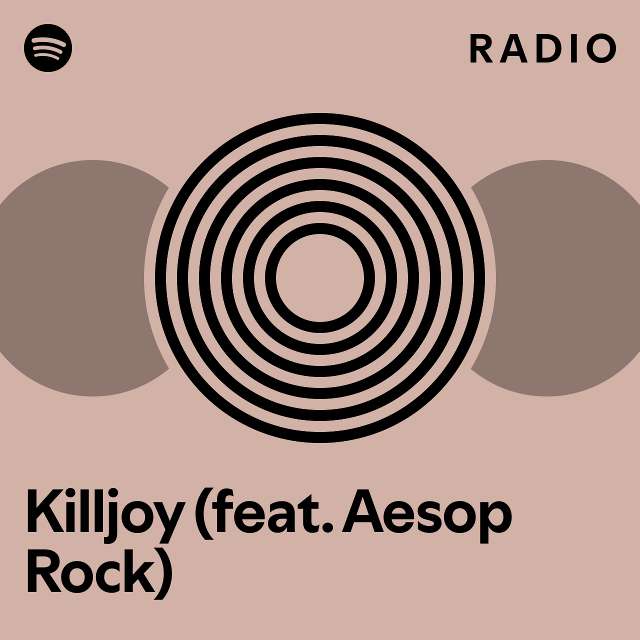 Killjoy (feat. Aesop Rock) Radio - playlist by Spotify | Spotify